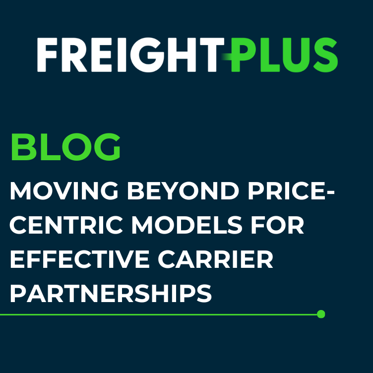 Moving Beyond Price-Centric Models for Effective Carrier Partnerships - FreightPlus