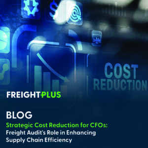 Strategic Cost Reduction for CFOs: Freight Audit's Role in Enhancing ...